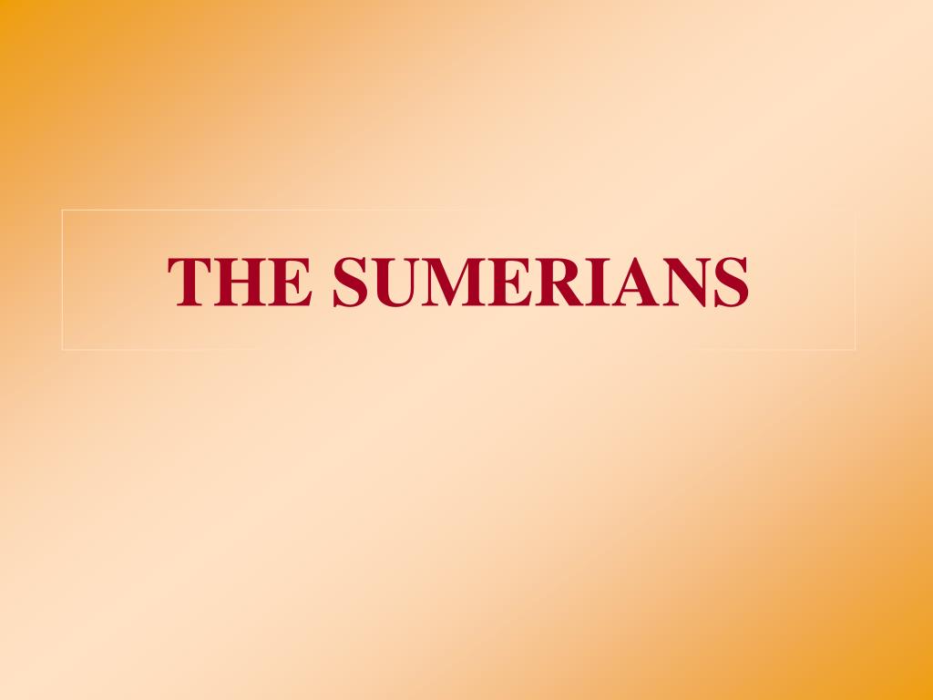 PPT - THE SUMERIANS PowerPoint Presentation, free download - ID:1398718