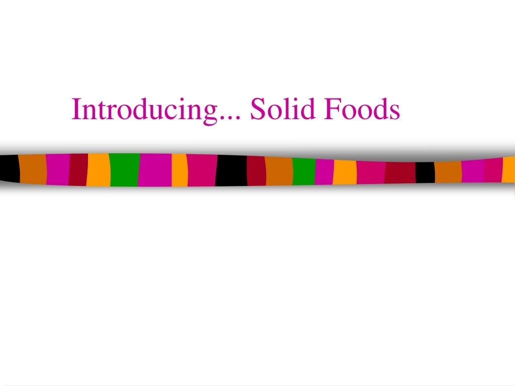PPT - Introducing... Solid Foods PowerPoint Presentation, free download ...