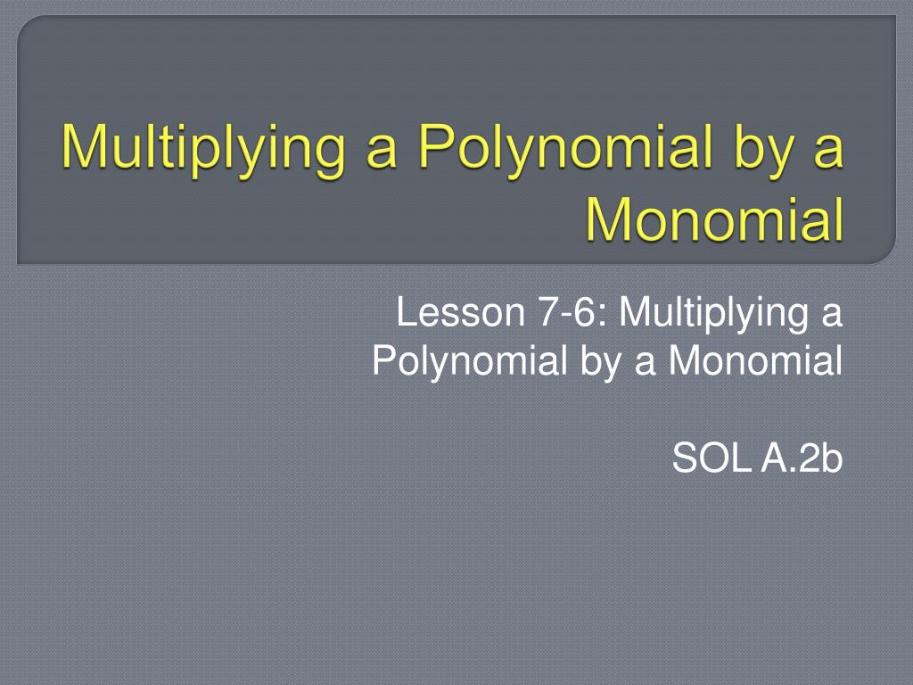 PPT - Multiplying a Polynomial by a Monomial PowerPoint Presentation ...