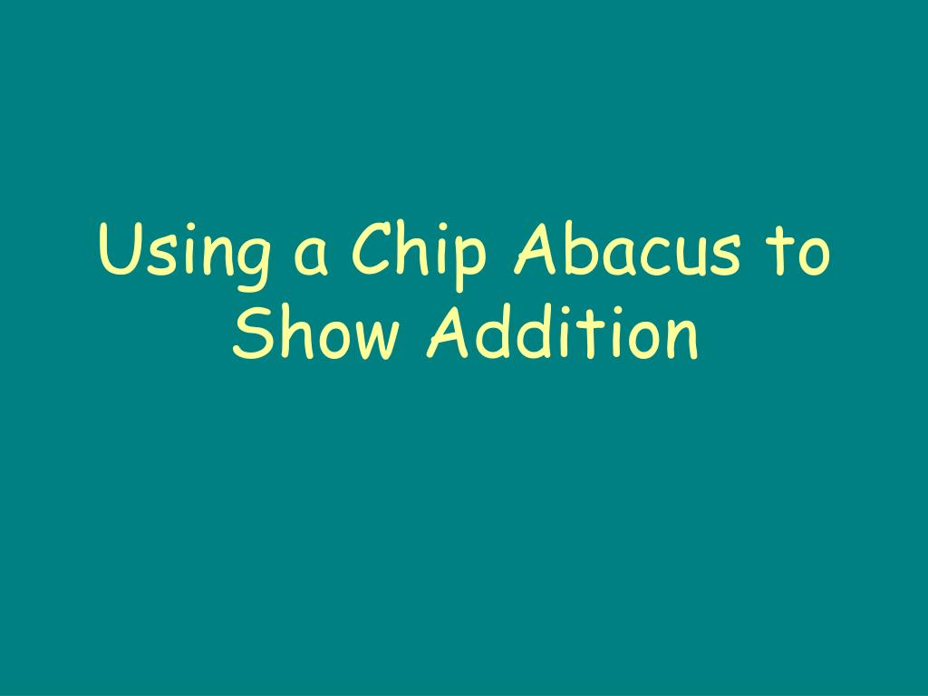 PPT - Using a Chip Abacus to Show Addition PowerPoint Presentation ...