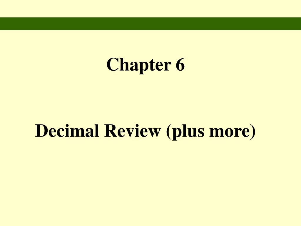 PPT - Chapter 6 Decimal Review (plus more) PowerPoint Presentation ...