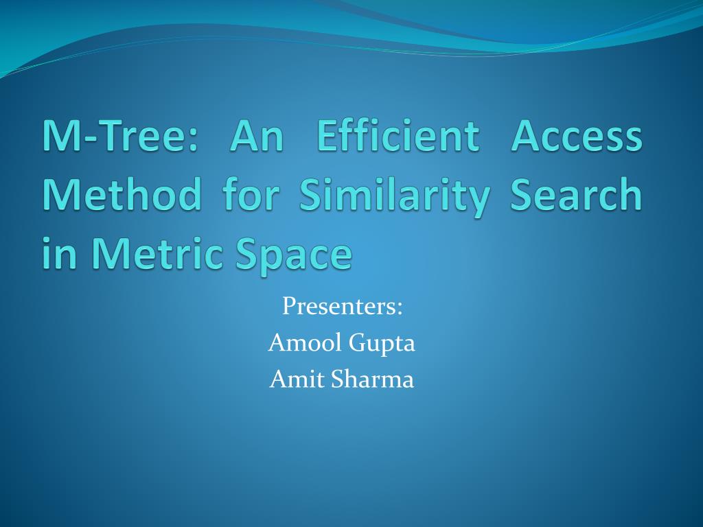 PPT - M-Tree: An Efficient Access Method for Similarity Search in Metric Space PowerPoint ...