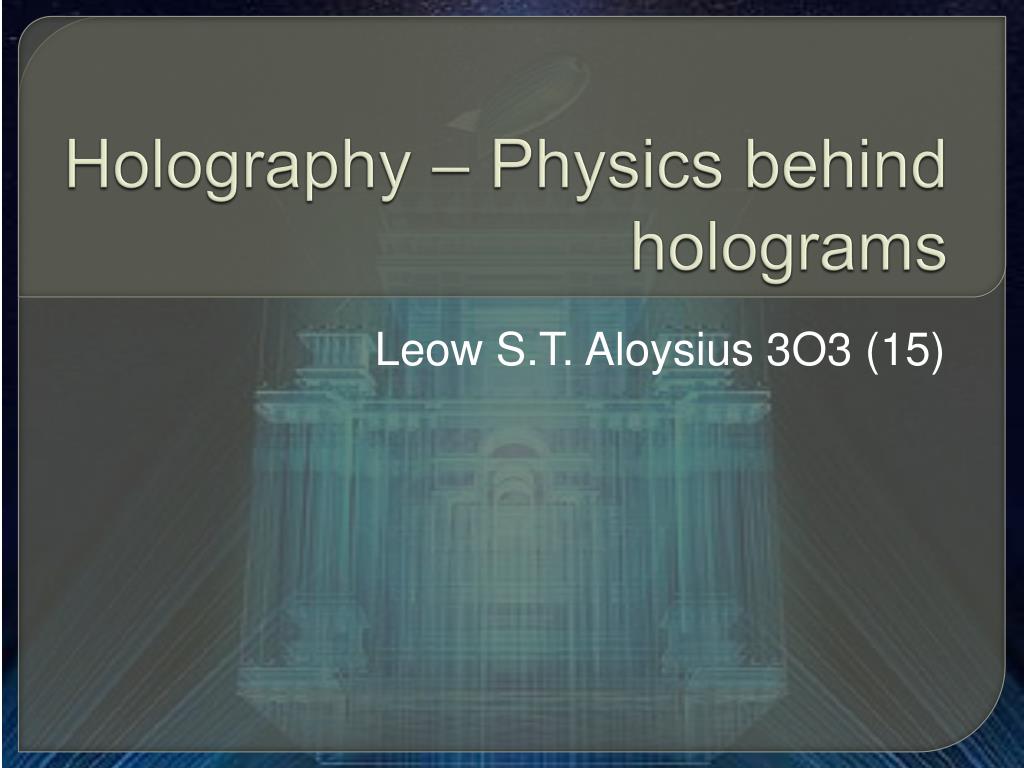 PPT - Holography – Physics behind holograms PowerPoint Presentation ...
