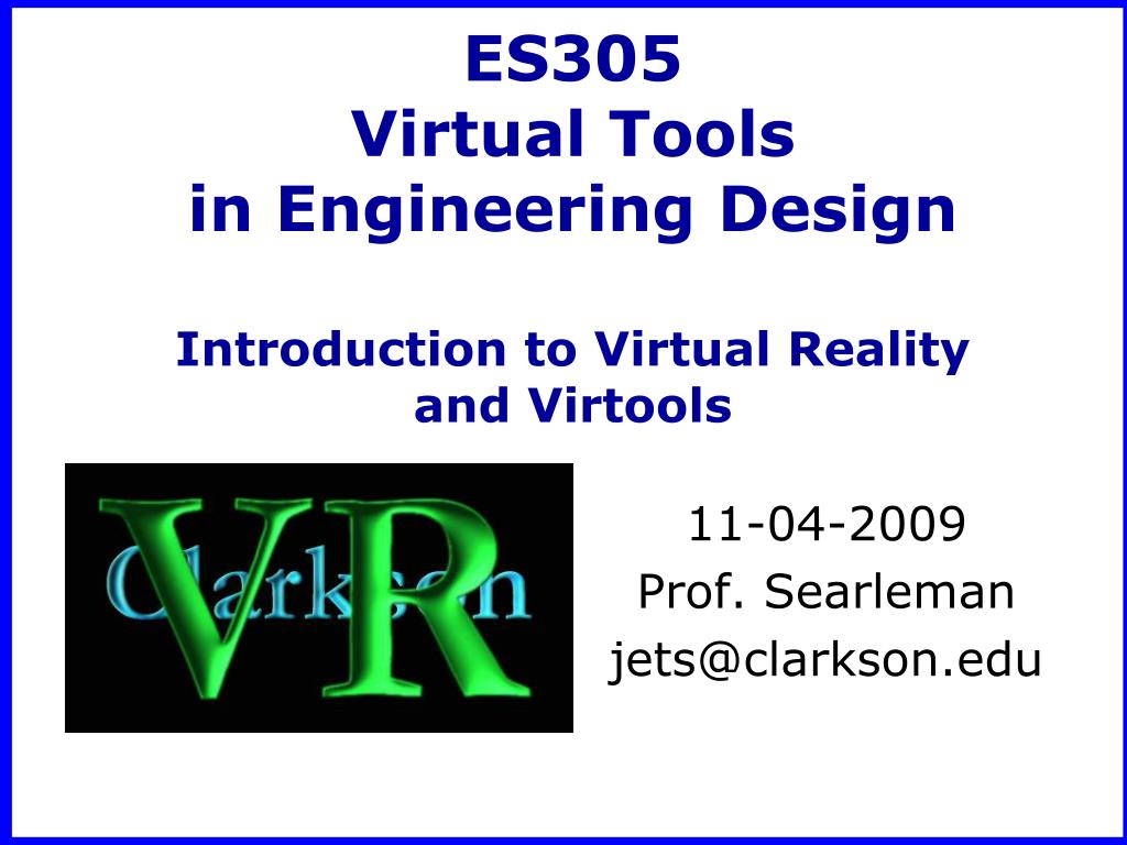 PPT - ES305 Virtual Tools in Engineering Design Introduction to Virtual Reality and Virtools ...
