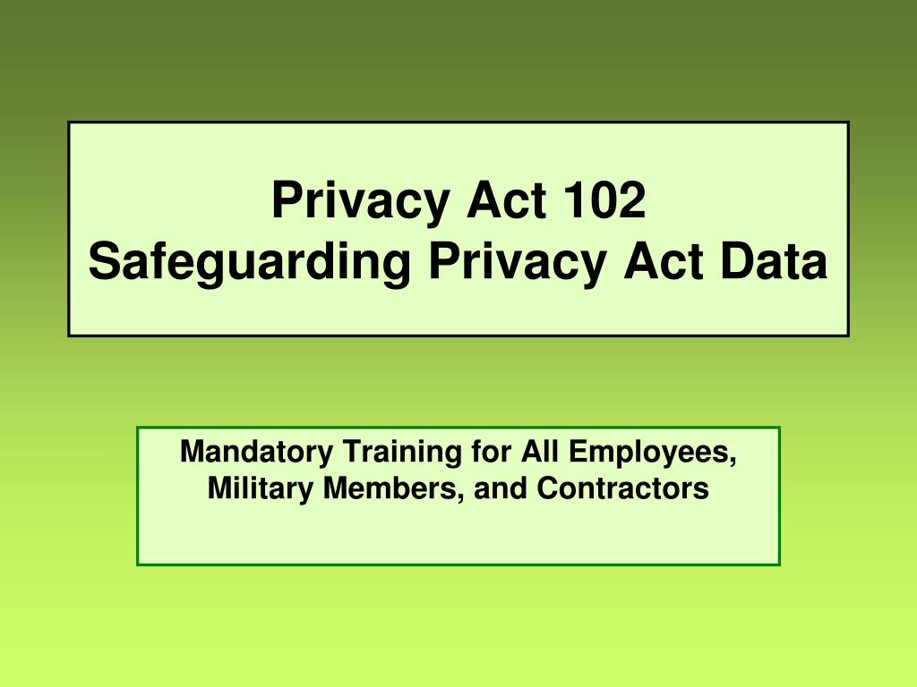 PPT - Privacy Act 102 Safeguarding Privacy Act Data PowerPoint ...