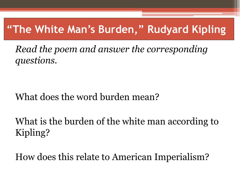 PPT - “The White Man’s Burden,” Rudyard Kipling PowerPoint Presentation ...