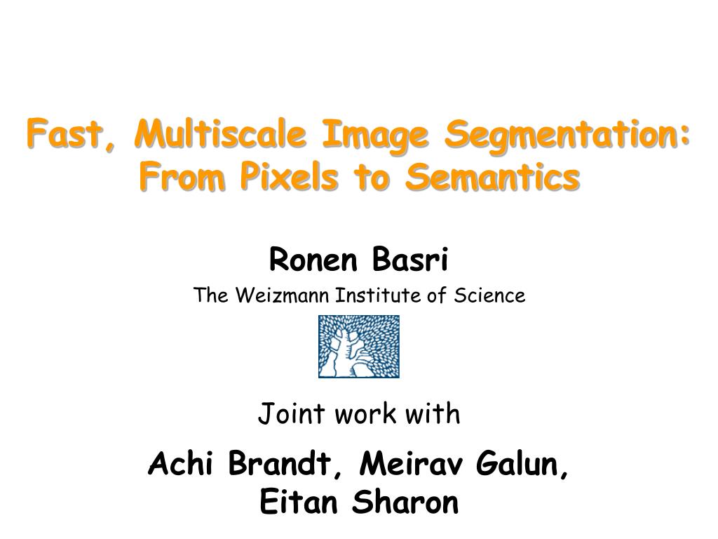 PPT - Fast, Multiscale Image Segmentation: From Pixels to Semantics ...