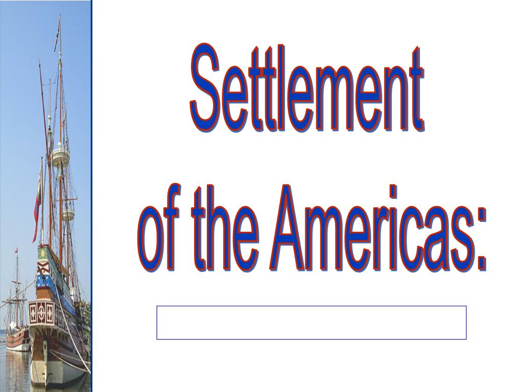 PPT - Settlement of the Americas: PowerPoint Presentation, free ...