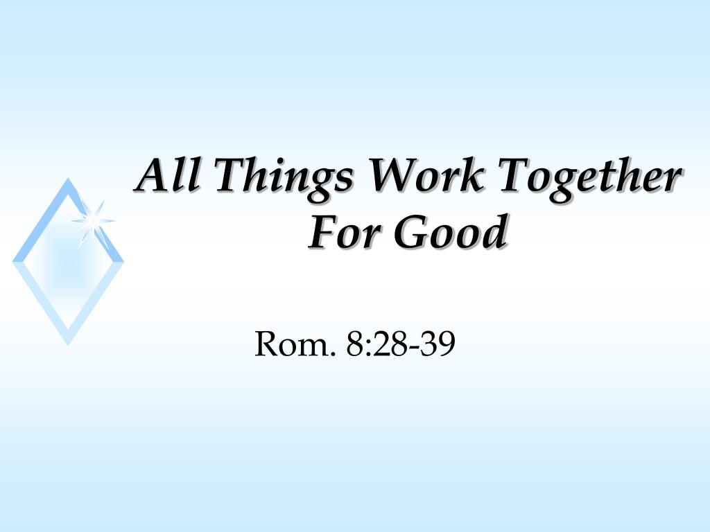 PPT - All Things Work Together For Good PowerPoint Presentation, free ...