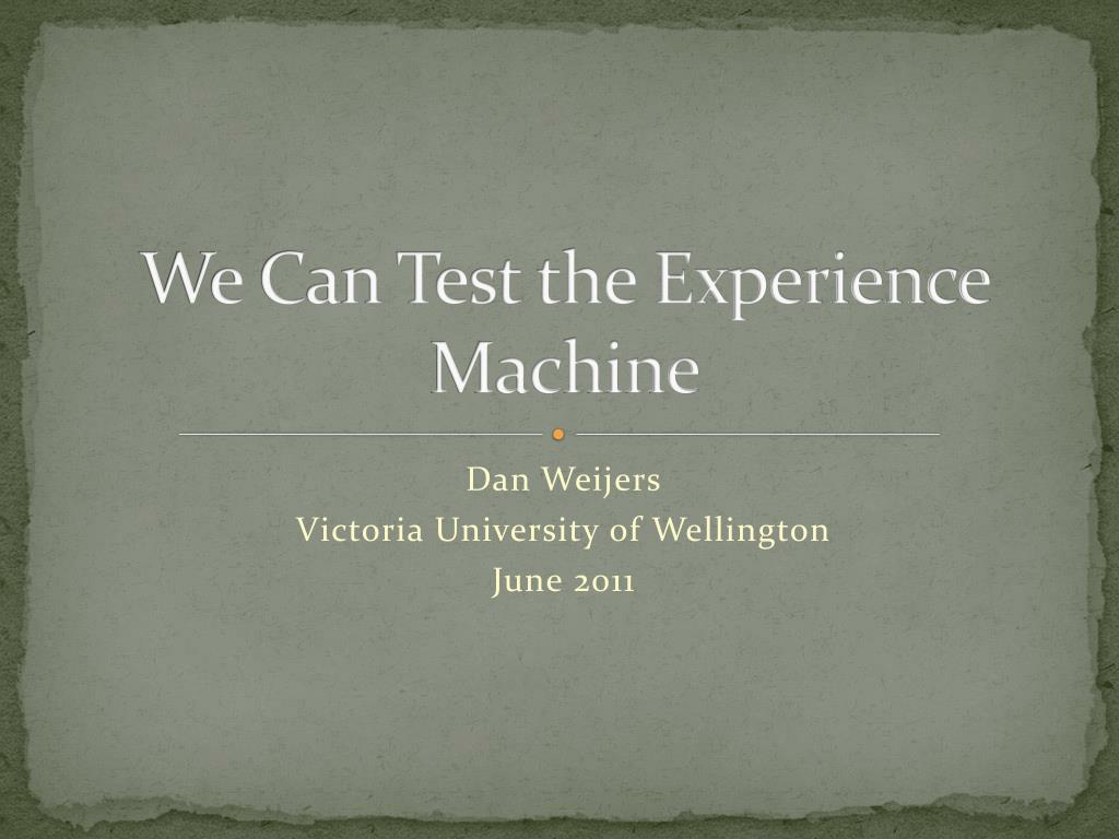 PPT - We Can Test the Experience Machine PowerPoint Presentation, free ...