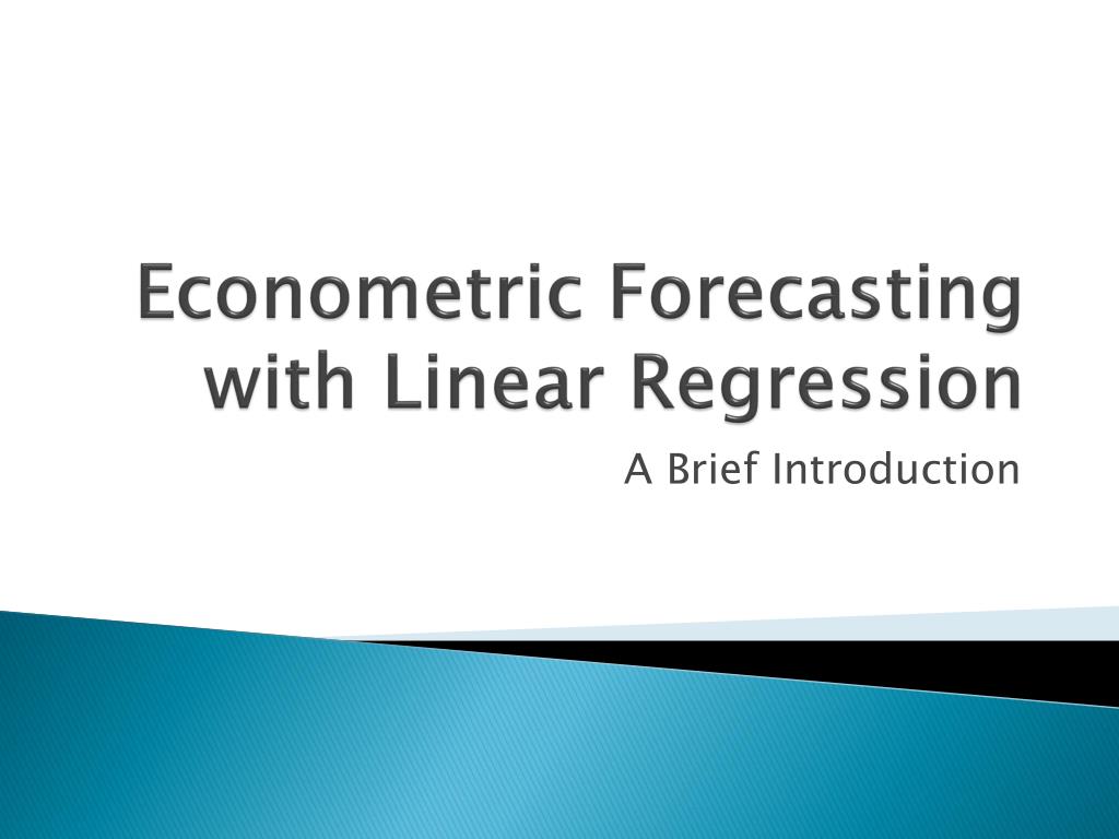 PPT - Econometric Forecasting with Linear Regression PowerPoint Presentation - ID:1413499