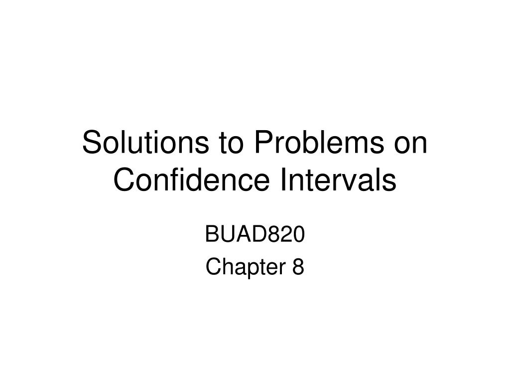 PPT - Solutions to Problems on Confidence Intervals PowerPoint ...
