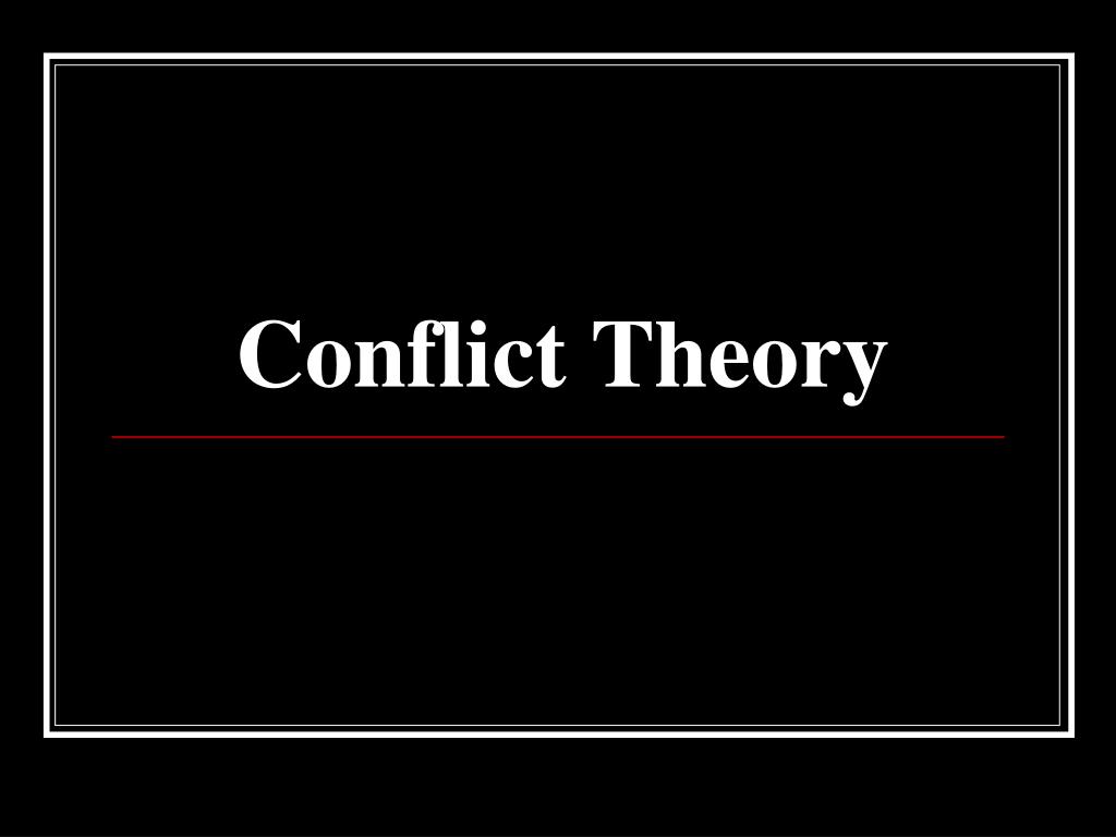 PPT - Conflict Theory PowerPoint Presentation, free download - ID:1413822