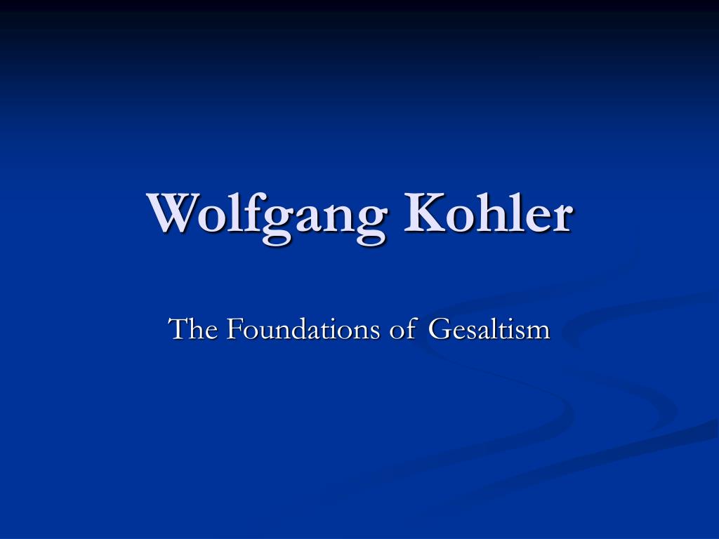 PPT - Wolfgang Kohler PowerPoint Presentation, free download - ID:141627