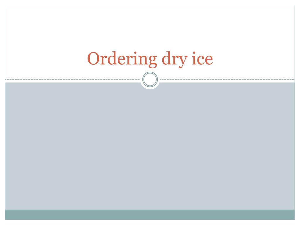 PPT - Update on Dry Ice Ordering Process and Price Reduction PowerPoint ...