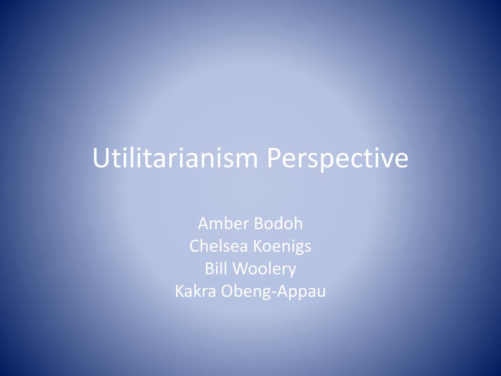 PPT - Utilitarianism Perspective PowerPoint Presentation, free download ...