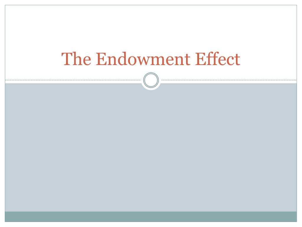 PPT - The Endowment Effect PowerPoint Presentation, free download - ID ...