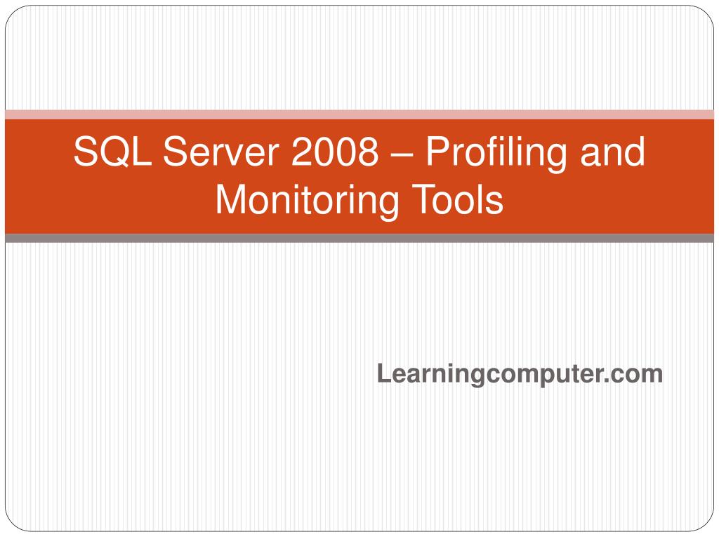 PPT - SQL Server 2008 – Profiling and Monitoring Tools PowerPoint ...
