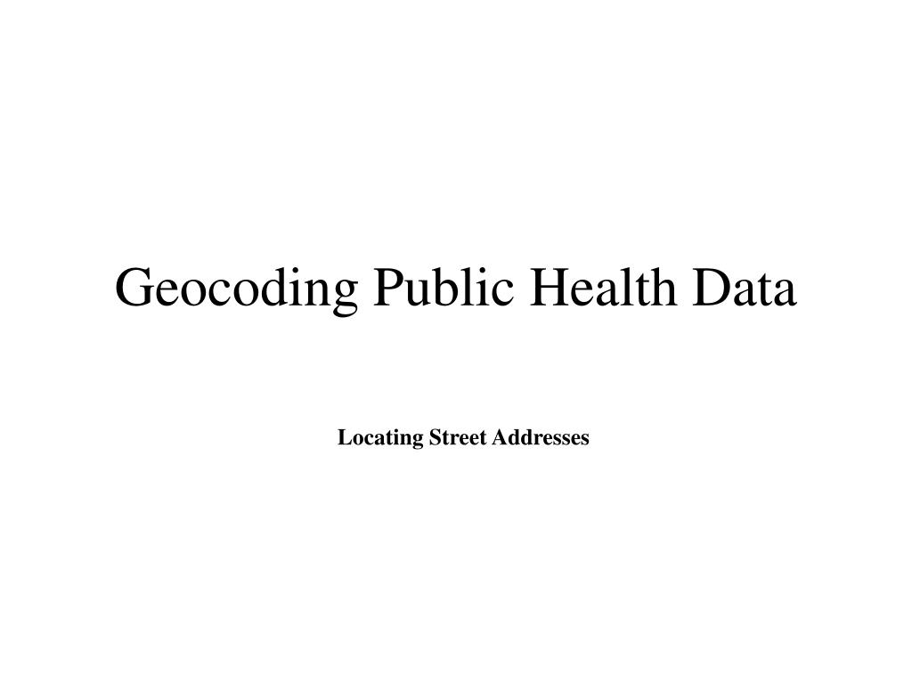 PPT - Geocoding Public Health Data PowerPoint Presentation, free ...