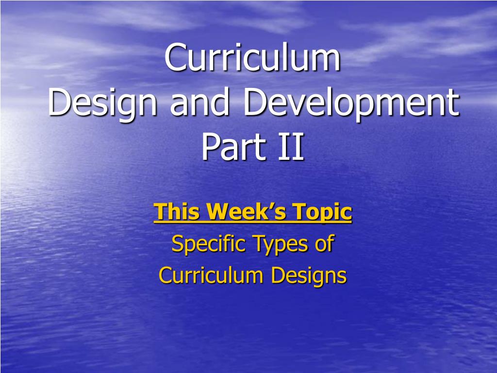 PPT - Curriculum Design and Development Part II PowerPoint Presentation ...