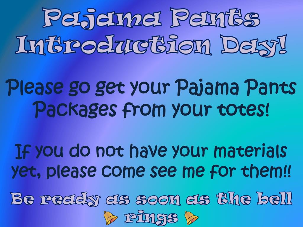 PPT - Pajama Pants Introduction Day! PowerPoint Presentation, free ...