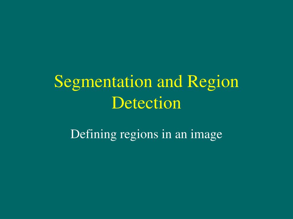 PPT - Segmentation and Region Detection PowerPoint Presentation, free download - ID:1428222