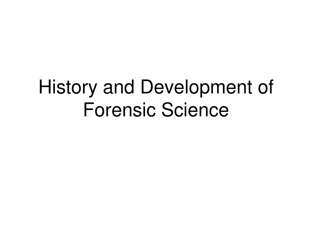 PPT - History and Development of Forensic Science PowerPoint ...
