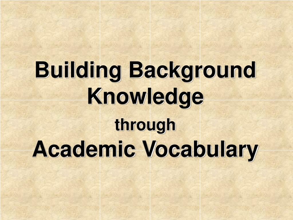 PPT - Building Background Knowledge through Academic Vocabulary ...