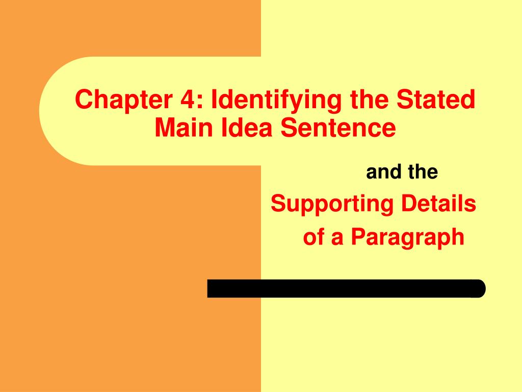 PPT - Chapter 4: Identifying the Stated Main Idea Sentence PowerPoint ...