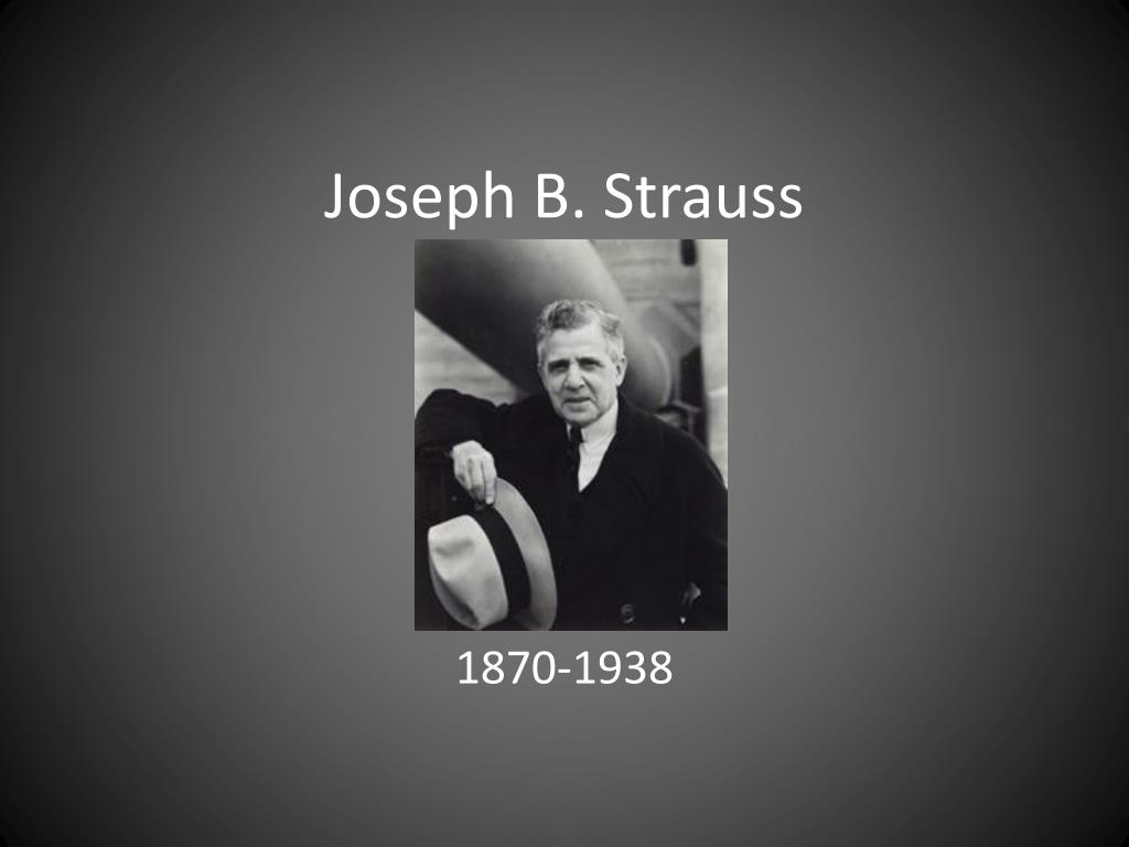 PPT - Joseph B. Strauss PowerPoint Presentation, free download - ID:1428744
