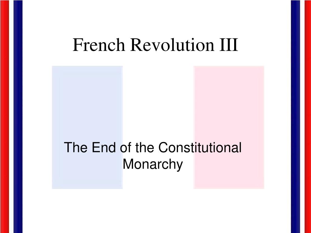 PPT - The French Revolution III: The End of Constitutional Monarchy ...