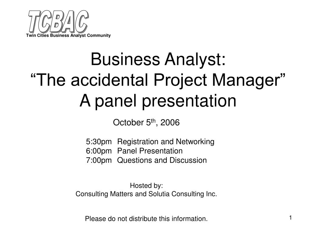 PPT - Business Analyst: “The accidental Project Manager” A panel ...