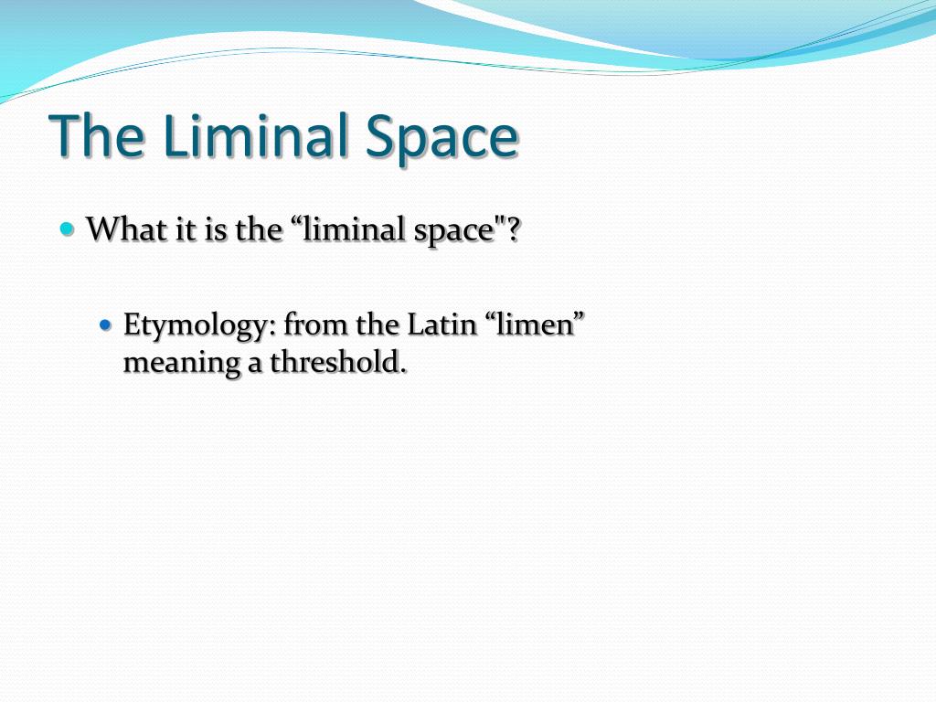 PPT - The Liminal Space PowerPoint Presentation, free download - ID:1430174