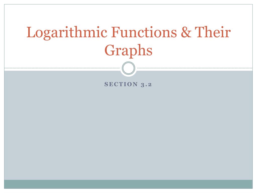 PPT - Logarithmic Functions & Their Graphs PowerPoint Presentation - ID:1432310