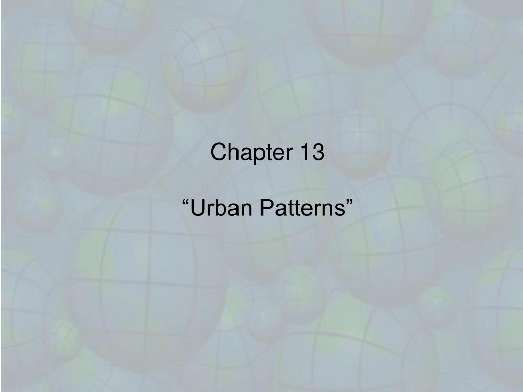 PPT - Chapter 13 “Urban Patterns” PowerPoint Presentation, free ...