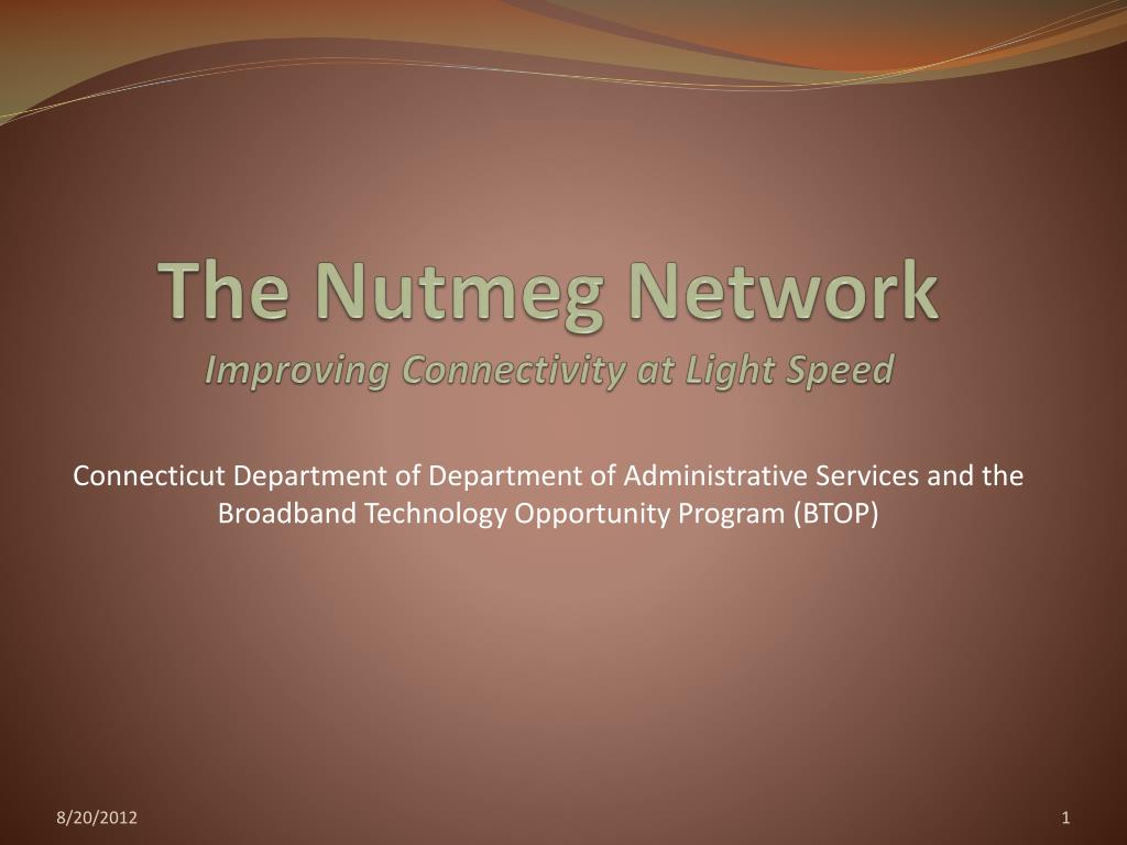 PPT - The Nutmeg Network Improving Connectivity at Light Speed ...