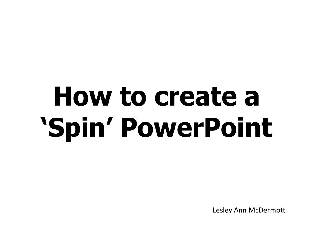 PPT - How to create a ‘Spin’ PowerPoint PowerPoint Presentation, free ...