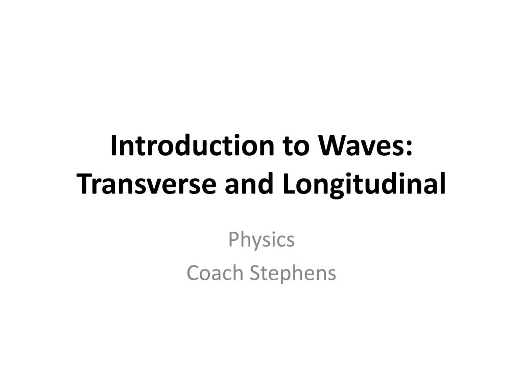 PPT - Introduction to Waves: Transverse and Longitudinal PowerPoint ...
