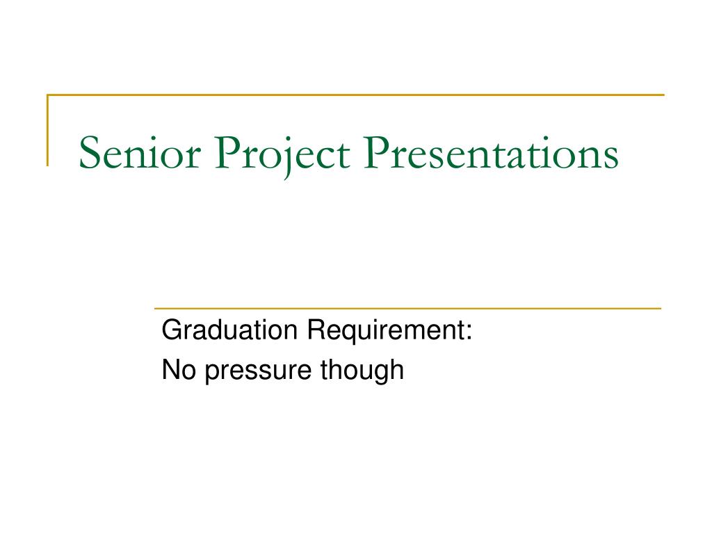PPT - Senior Project Presentations PowerPoint Presentation, free ...