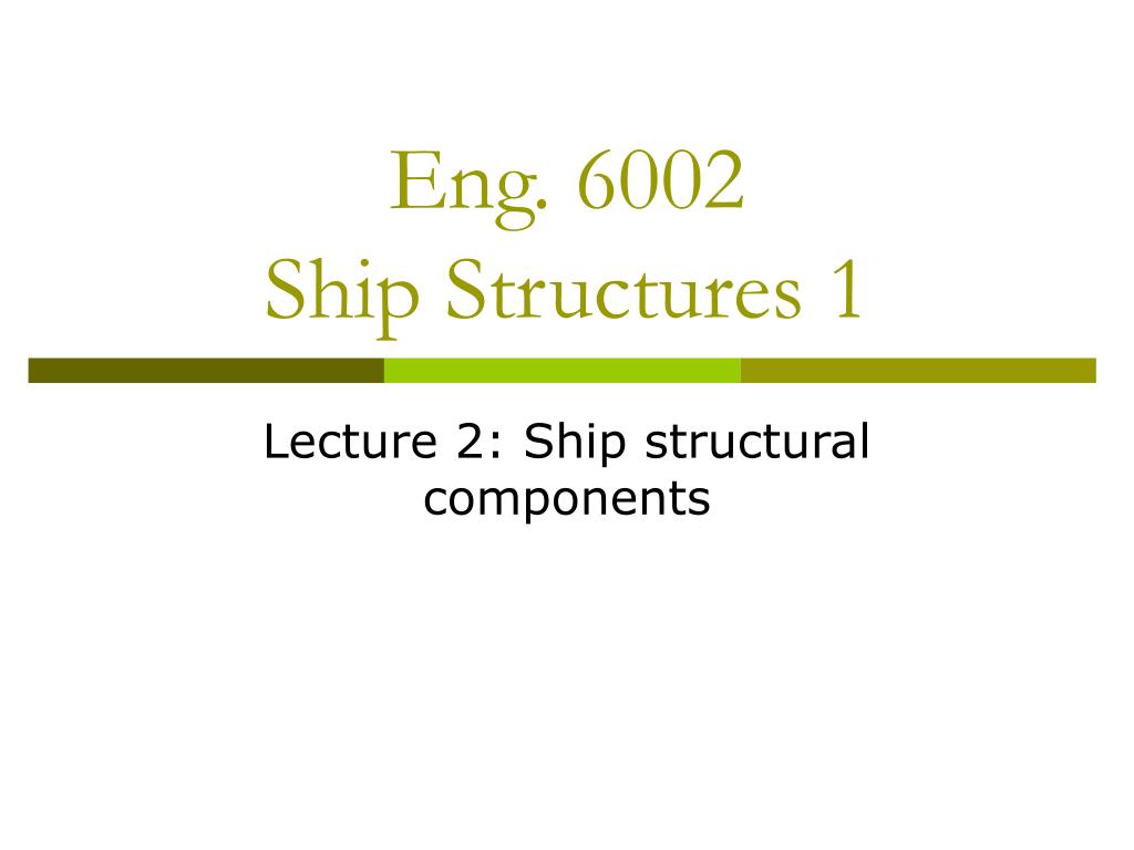 PPT - Eng. 6002 Ship Structures 1 PowerPoint Presentation, free ...