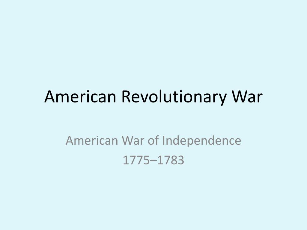 PPT - The American Revolutionary War: Fight for Independence (1775-1783 ...