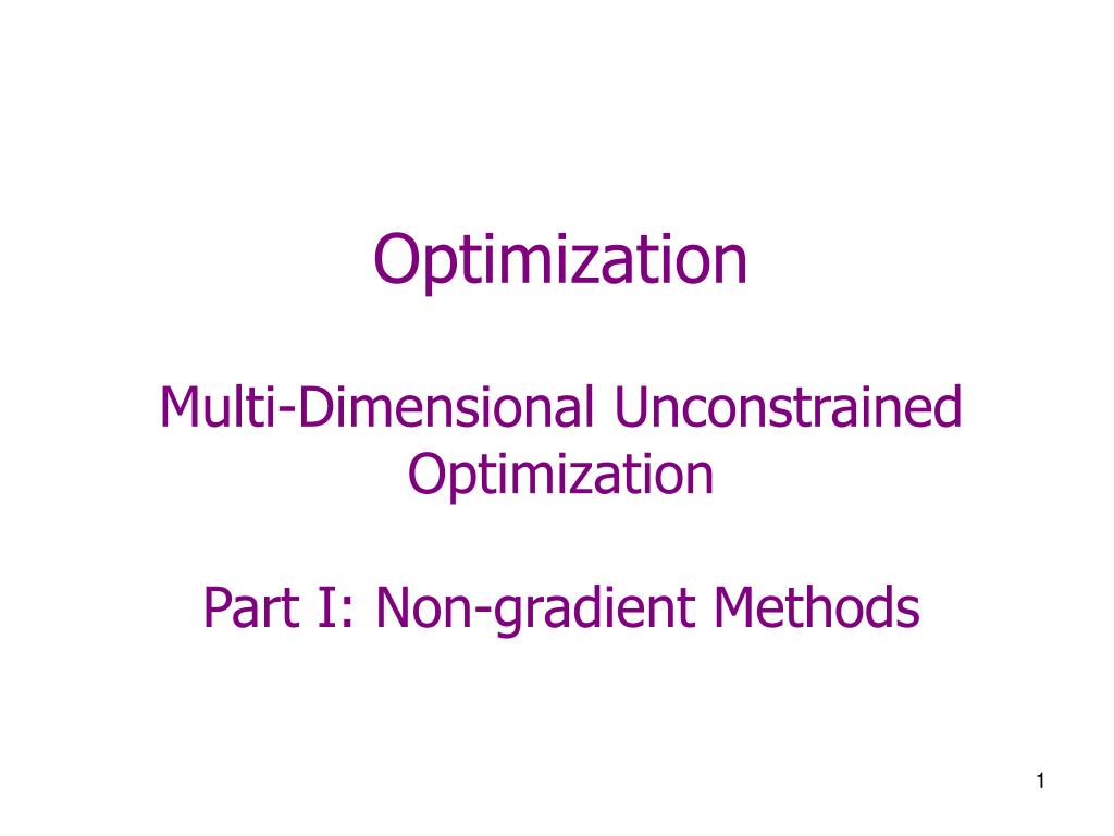 PPT - Optimization Multi-Dimensional Unconstrained Optimization Part I: Non-gradient Methods ...