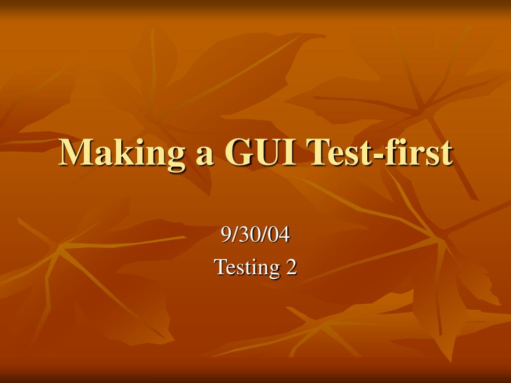 PPT - Making a GUI Test-first PowerPoint Presentation, free download ...
