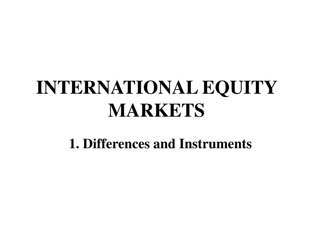 PPT - INTERNATIONAL EQUITY MARKETS PowerPoint Presentation, free ...