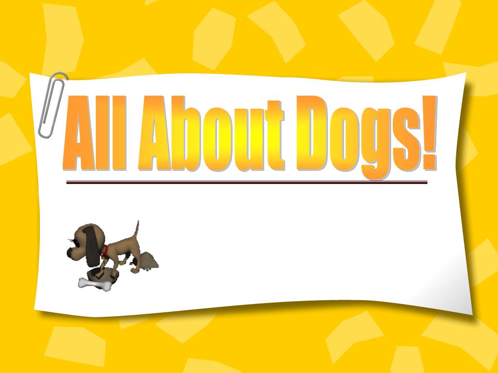 PPT - All About Dogs! PowerPoint Presentation, free download - ID:1439999