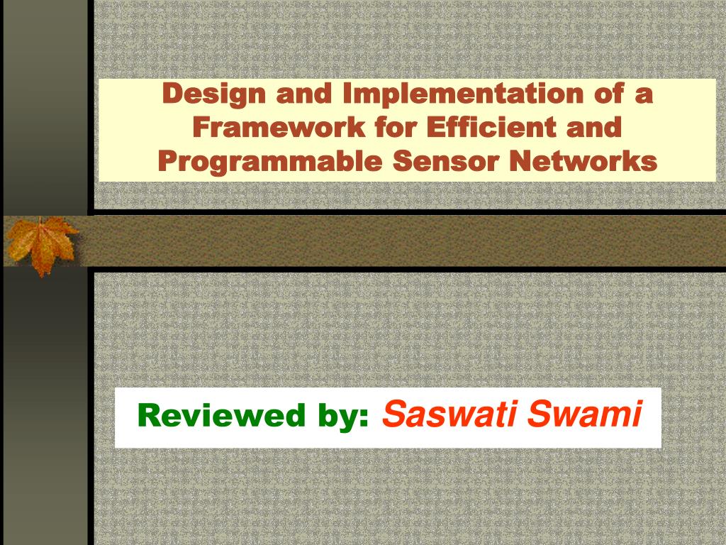 PPT - Design and Implementation of a Framework for Efficient and Programmable Sensor Networks ...