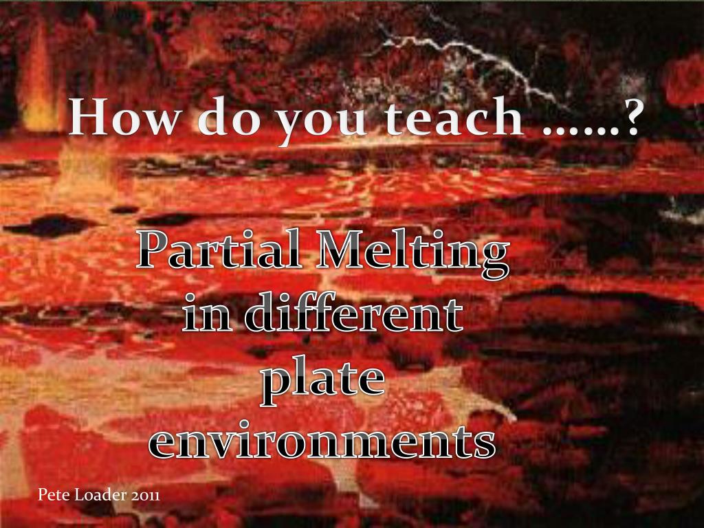 PPT - Teaching Partial Melting in Plate Environments PowerPoint ...