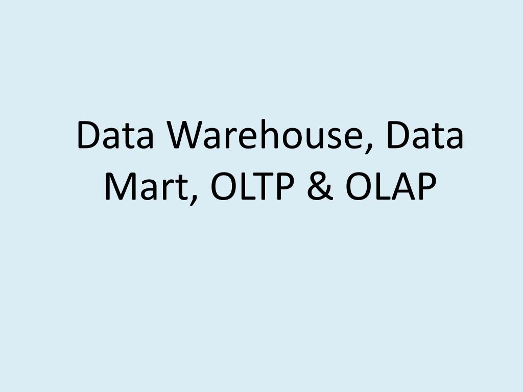 PPT - Data Warehouse, Data Mart, OLTP & OLAP PowerPoint Presentation ...
