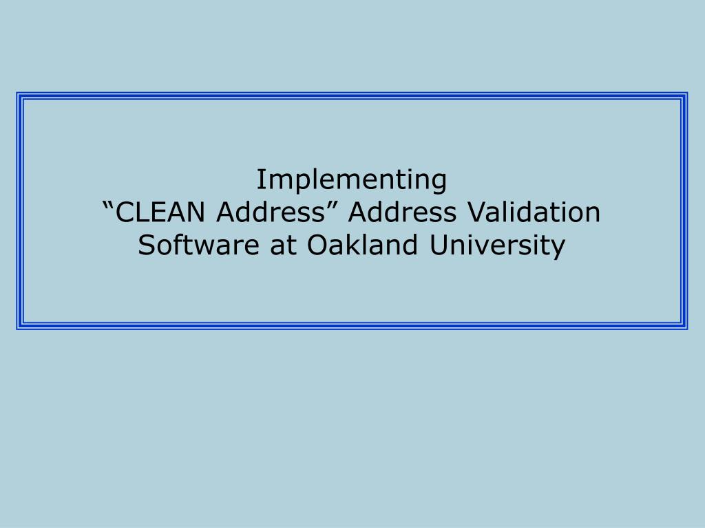 PPT - Implementing “CLEAN Address” Address Validation Software at ...