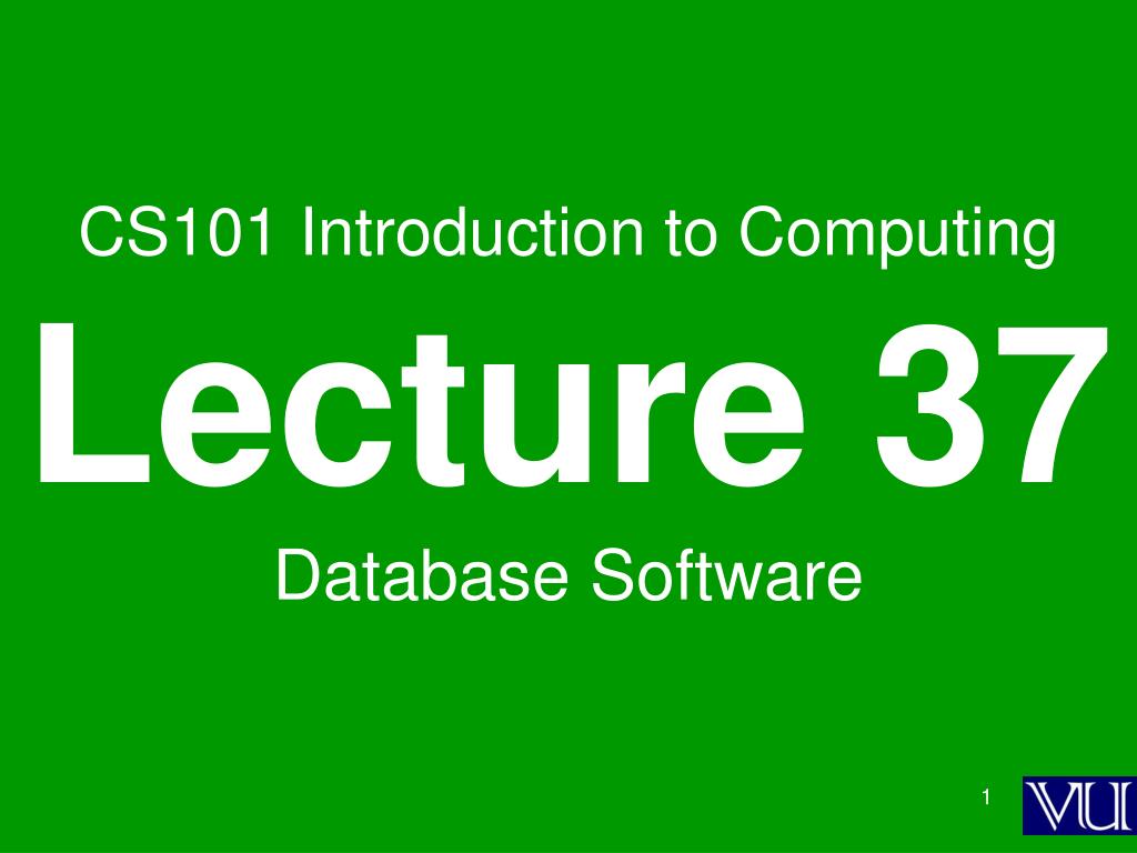 PPT - CS101 Introduction to Computing Lecture 37 Database Software PowerPoint Presentation - ID ...